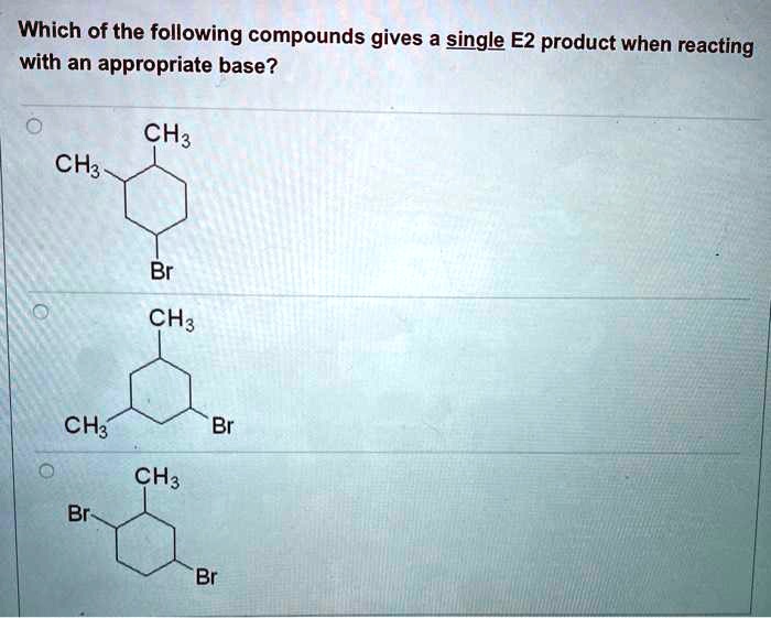 SOLVED: Which of the following compounds gives a single E2 product when ...
