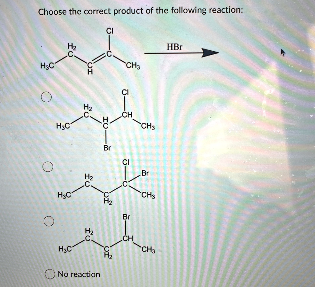 choose the correct product of the following reaction ci h2 h3c hbr ch3 ci h2 c h3c hc ch ch3 br ...