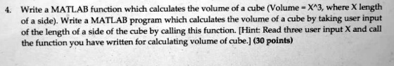 Solved Write A Matlab Function Which Calculates The Volume Of A Cube Volume X3 Where X Is 4478