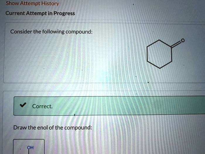 Show Attempt History Current Attempt in Progress Consider the following compound: Correct. Draw ...