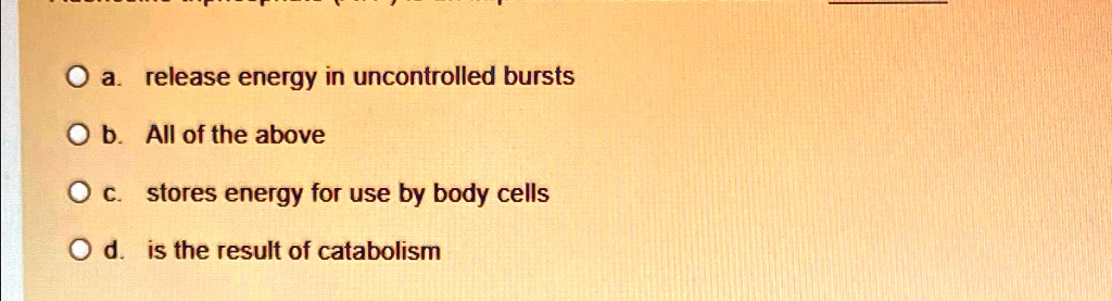 a. release energy in uncontrolled bursts b. All of the above c. stores ...