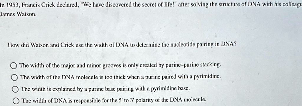SOLVED: In 1953, Francis Crick declared, "We have discovered the secret ...