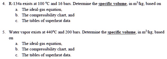 [GET ANSWER] 4. R-134a exists at 100 °C and 16 bars. Determine the ...