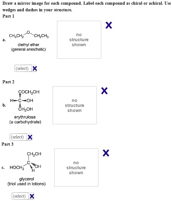 Draw a mirror image for each compound. Label each compound as chiral or ...