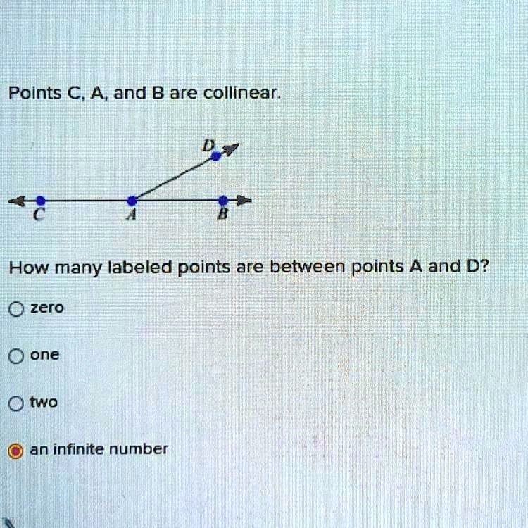 SOLVED: Points C, A, and B are collinear. How many labeled points are between points A and D ...