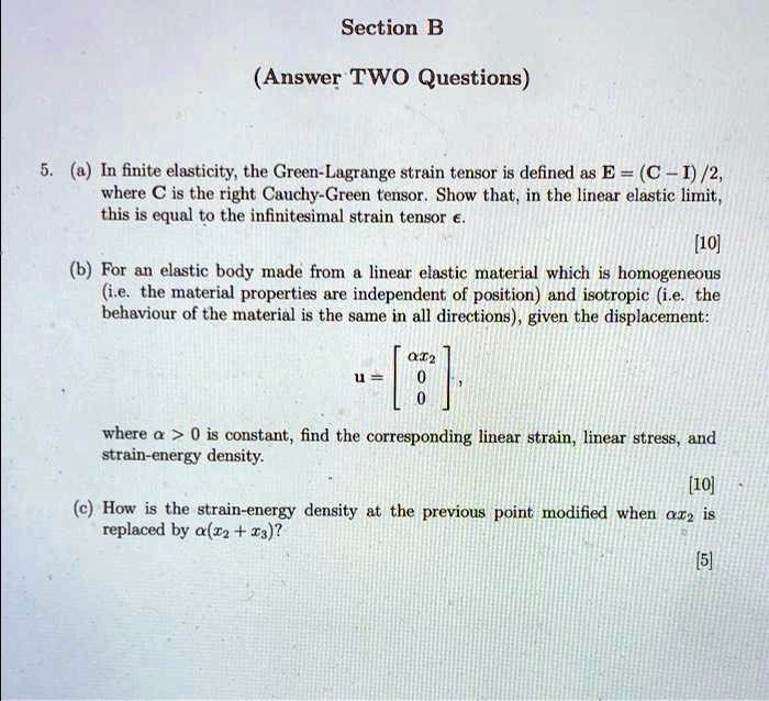 Section B (Answer TWO Questions) 5. (a) In finite elasticity, the Green ...
