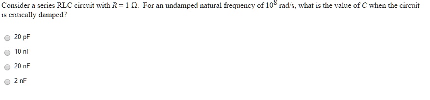 SOLVED: Consider a series RLC circuit with R = 1 Î©. For an undamped ...