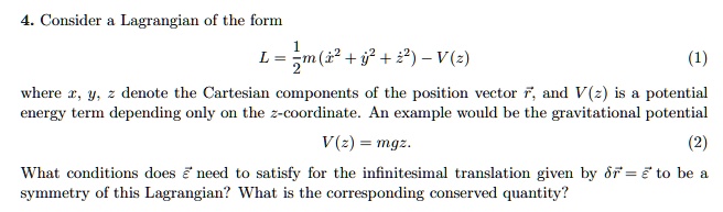 4. Consider a Lagrangian of the form L = (1)/(2)m(ẋ^2 + ẏ^2 + ż^2) - V(z) where x, y, z denote ...
