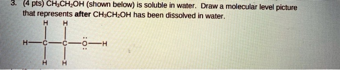 SOLVED: CH3CH2OH is soluble in water. Draw a molecular level picture ...