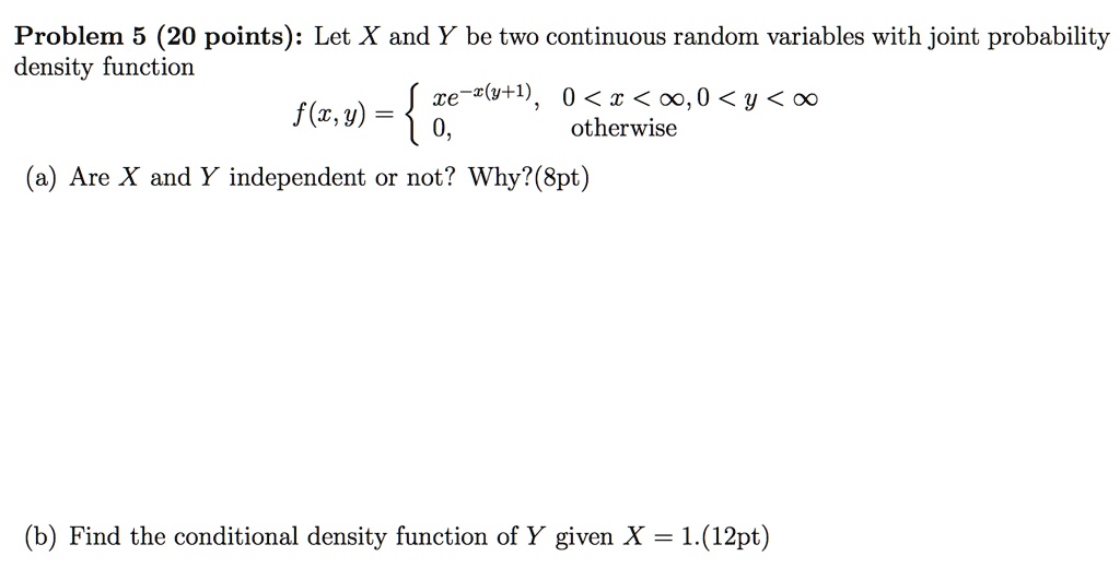 SOLVED: Problem 5 (20 points): Let X and Y be two continuous random variables with joint ...