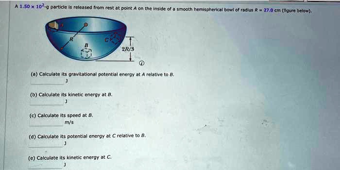 SOLVED: A 1.50 x 10^2-g particle is released from rest at point A on the inside of a smooth ...
