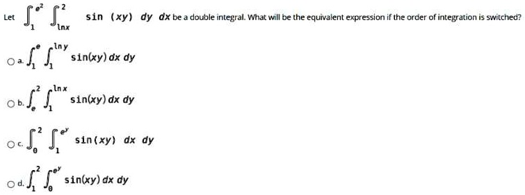 SOLVED: 52 [ sin (xy) dy dx be double iritegral What will be the ...