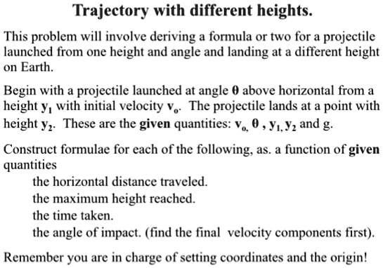 SOLVED: Trajectory with Different Heights This problem will involve deriving a formula or two ...