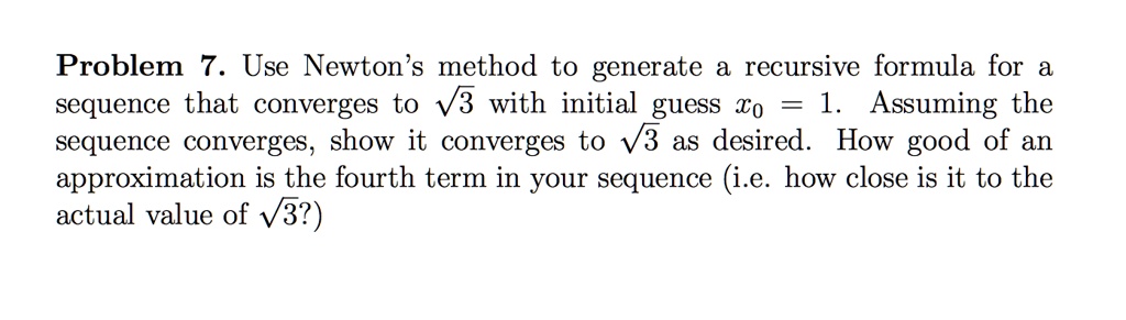 SOLVED: Problem 7 Use Newton's method to generate a recursive formula for sequence that ...