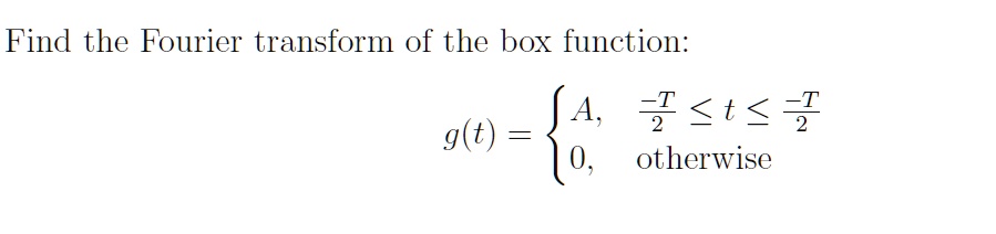 SOLVED: Find the Fourier transform of the box function: A,