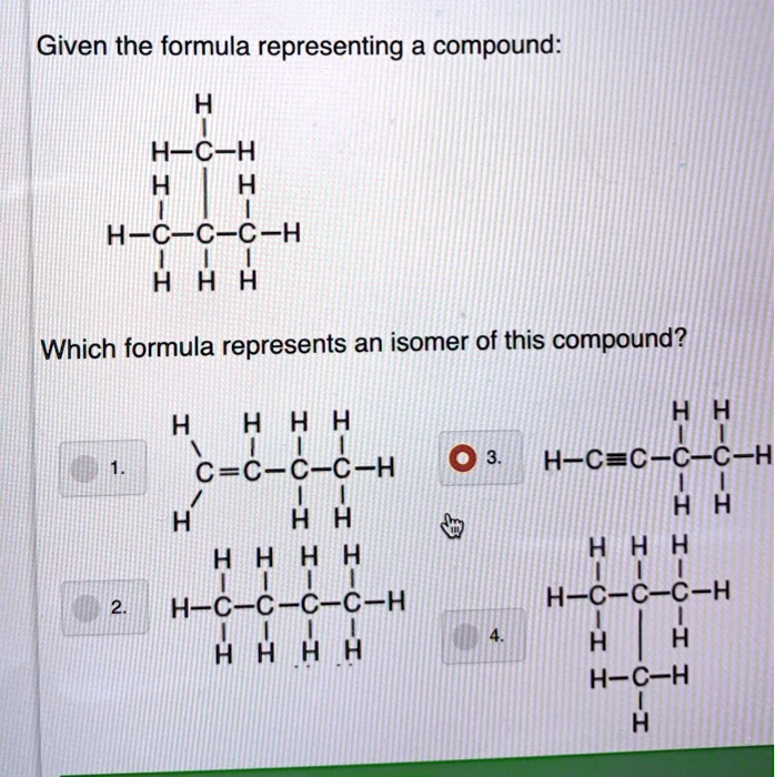 SOLVED: Given the formula representing compound: H HC H H-C-C-C-H H H H Which formula represents ...