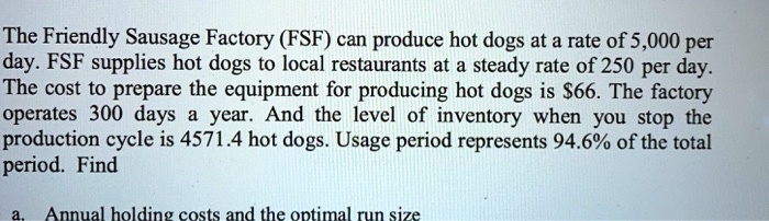 SOLVED: The Friendly Sausage Factory (FSF) can produce hot dogs at a ...