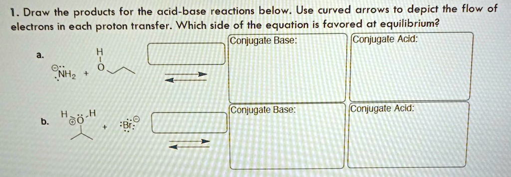 SOLVED: Draw the products for the acid-base reactions below. Use curved arrows to depict the ...