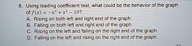 8. Using leading coefficient test, what could be the behavior of the ...