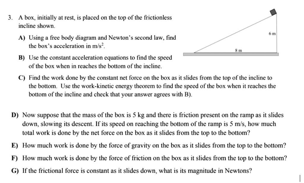 SOLVED: A box, initially at rest, is placed on the top of the frictionless incline shown: A ...
