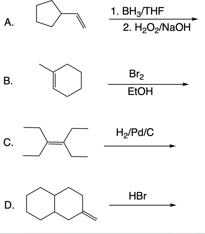 A. 1. BH3/THF 2. H2O2/NaOH B. Br2 EtOH C. H2/Pd/C D. HBr