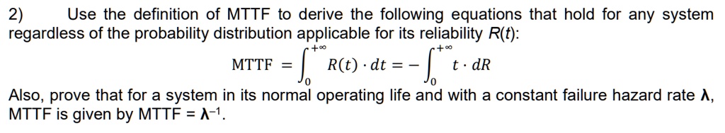 SOLVED: 2) Use the definition of MTTF to derive the following equations ...