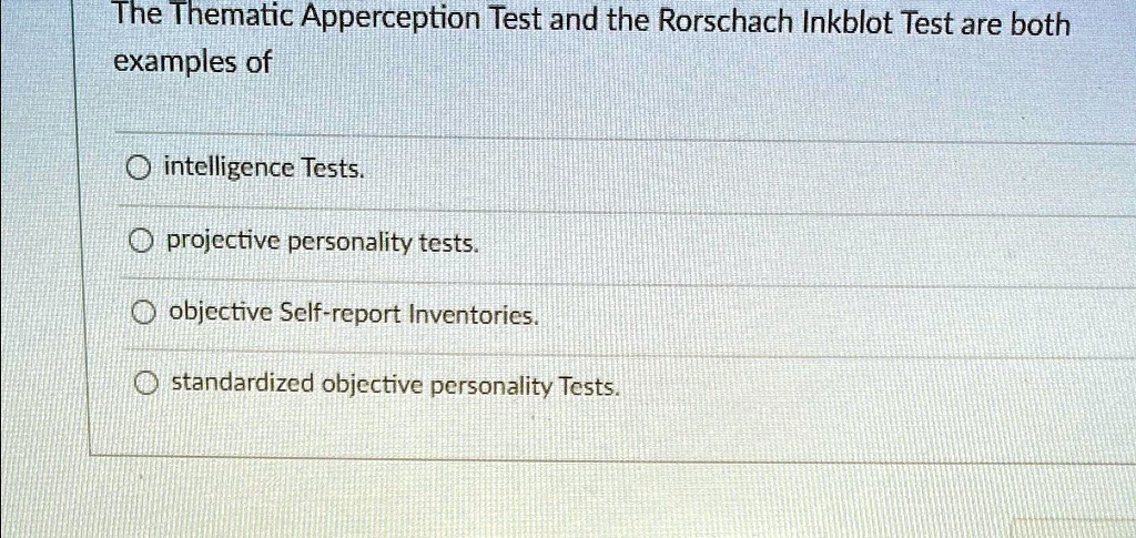 SOLVED: The Thematic Apperception Test and the Rorschach Inkblot Test ...