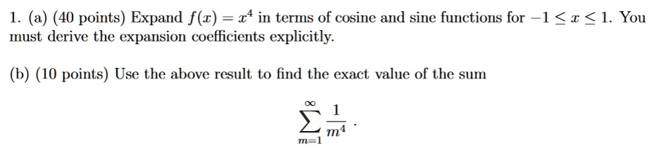SOLVED: (a) (40 points) Expand f(c) = 1 in terms of cosine and sine functions for 1