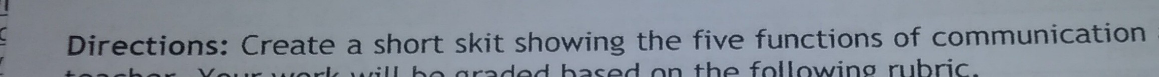 Directions: Create a short skit showing the five functions of communication
