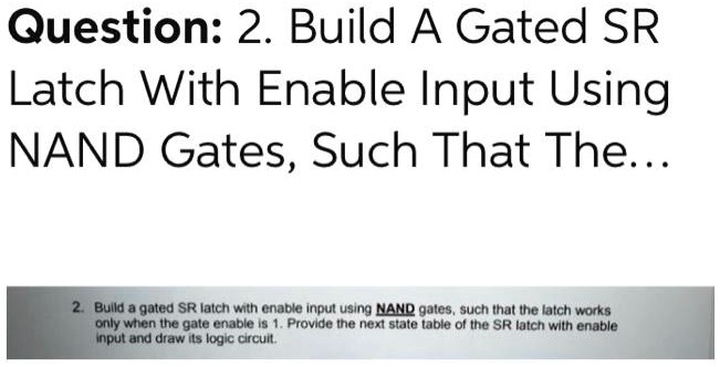2 Build A Gated Sr Latch With Enable Input Using Nand Gates Such That 1477