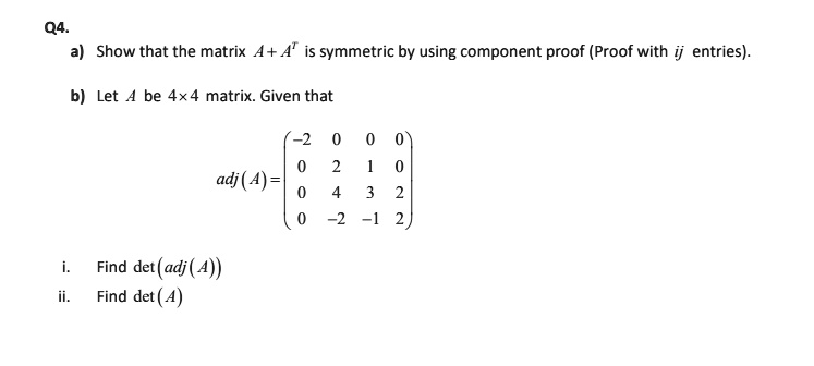 SOLVED: Q4 Show that the matrix A+ A' is symmetric by using component ...