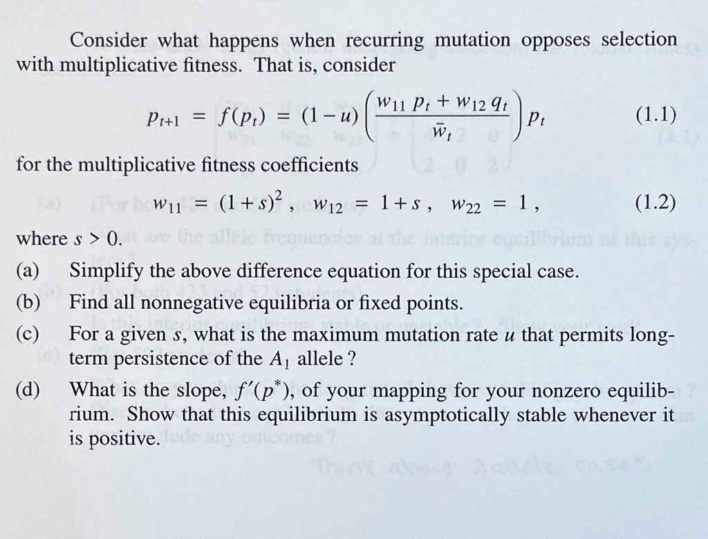 SOLVED: Consider what happens when recurring mutation opposes selection with multiplicative ...
