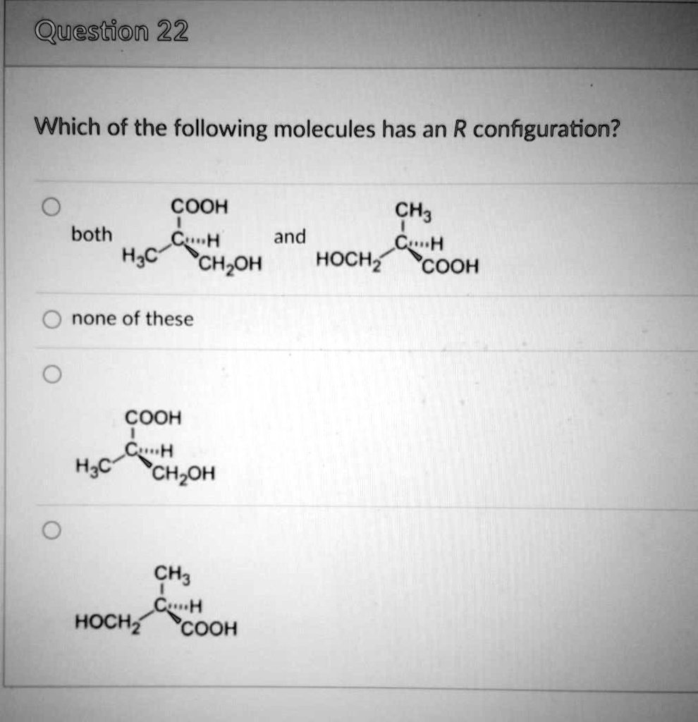 SOLVED:Question 22 Which of the following molecules has an R ...