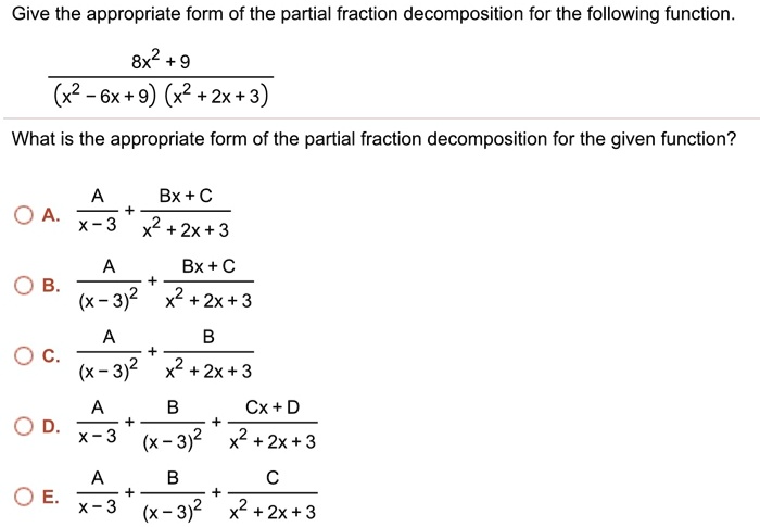 SOLVED: Give the appropriate form of the partial fraction decomposition ...