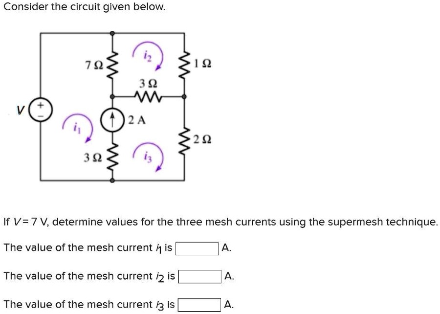 Consider the circuit given below. 1? 7? 3? +V ?2 A 3? 2? If V = 7 V, determine values for the ...