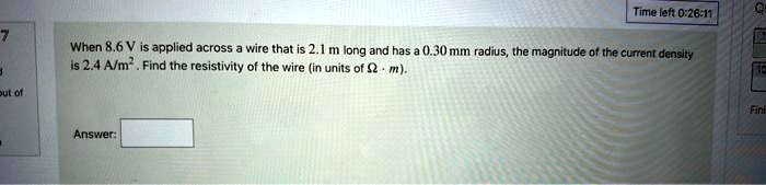 SOLVED: Time1eft0:26:11 When 8.6 V is applied across a wire that is 2.1 ...