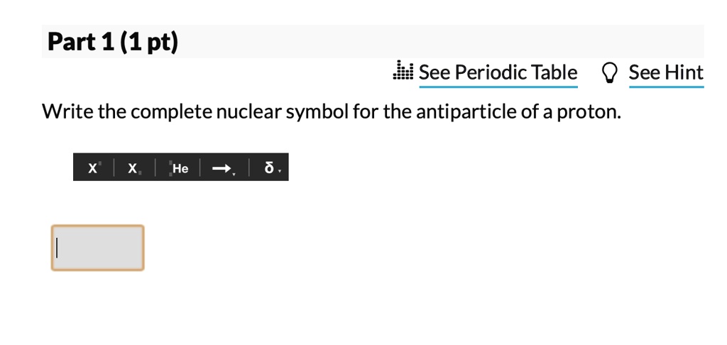 SOLVED:Part 1 (1 pt) See Periodic Table See Hint Write the complete ...