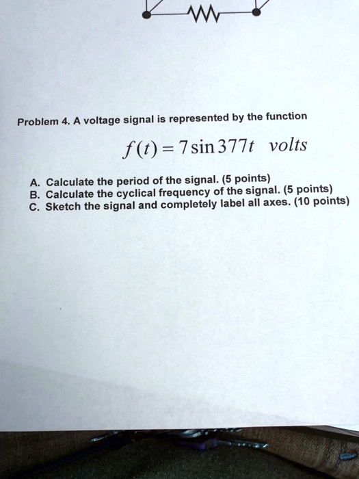 SOLVED: Problem 4. A voltage signal is represented by the function f(t) = 7sin(377t) volts. A ...