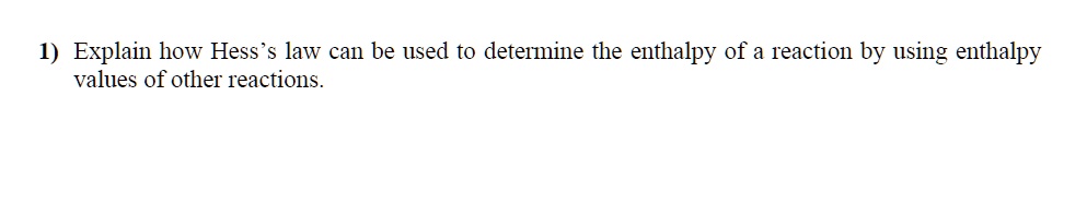 1 explain how hesss law can be used to determine the enthalpy of a reaction by using enthalpy ...