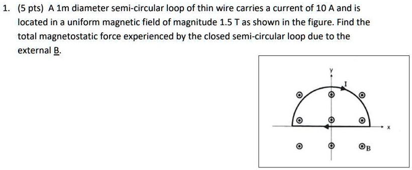 1. (5 pts) A 1m diameter semi-circular loop of thin wire carries a ...