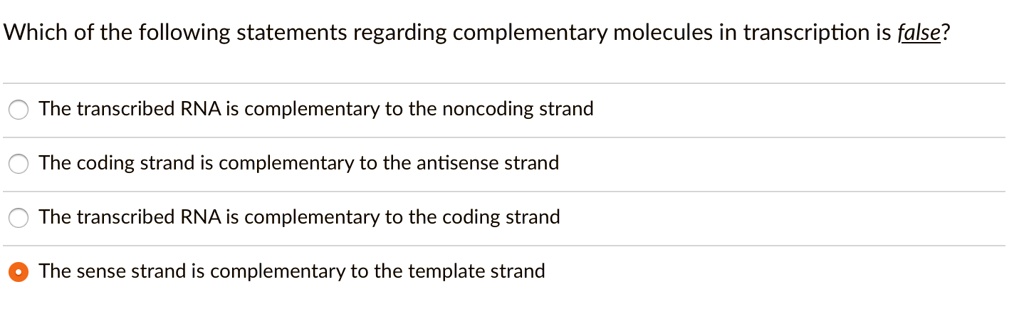 which of the following statements regarding complementary molecules in transcription is false ...