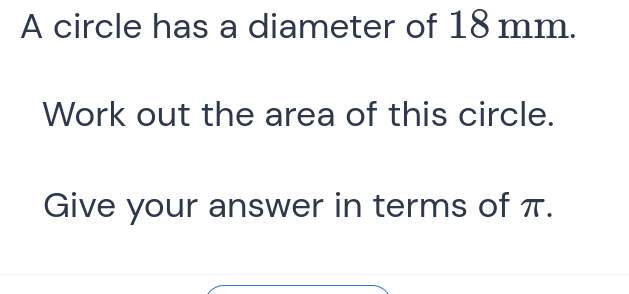 a circle has a diameter of 18 mm work out the area of this circle give ...