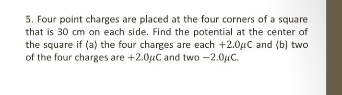 5 four point charges are placed at the four corners of a square that is 30 mathrmcm on each side ...