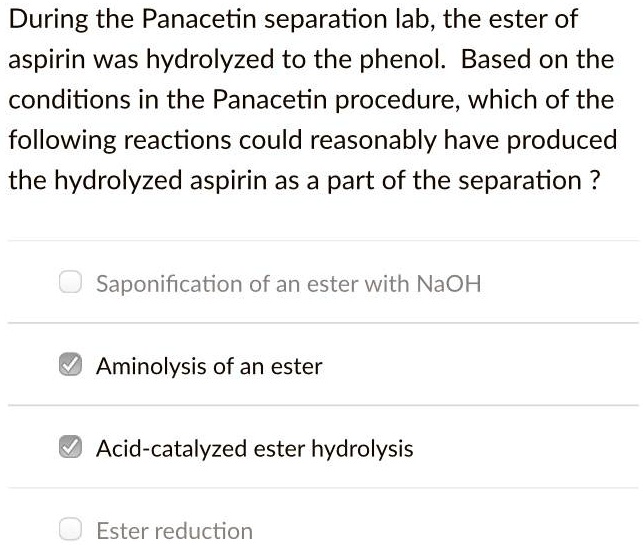 SOLVED: During the Panacetin separation lab, the ester of aspirin was hydrolyzed to the phenol ...