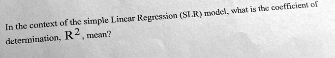SOLVED: model, what is the coefficient = of the simple Linear Regression (SLR) In the context ...