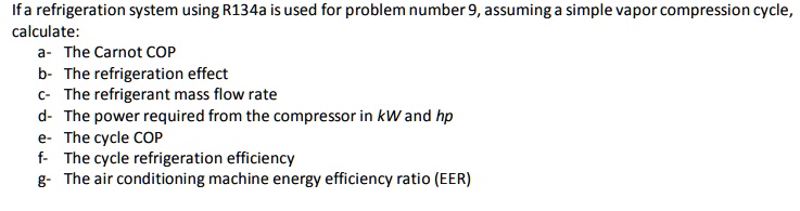SOLVED: If a refrigeration system using R134a is used for problem number 9, assuming a simple ...