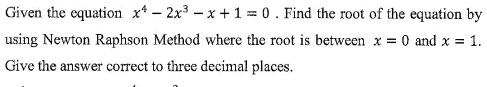 SOLVED: Given the equation 2x" x+1=0 Find the root of the equation by" using Newton Raphson ...