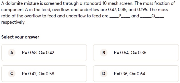 A dolomite mixture is screened through a standard 10 mesh screen. The mass fraction of component ...