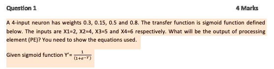 SOLVED: A 4-input neuron has weights 0.3, 0.15, 0.5, and 0.8. The transfer function is a sigmoid ...