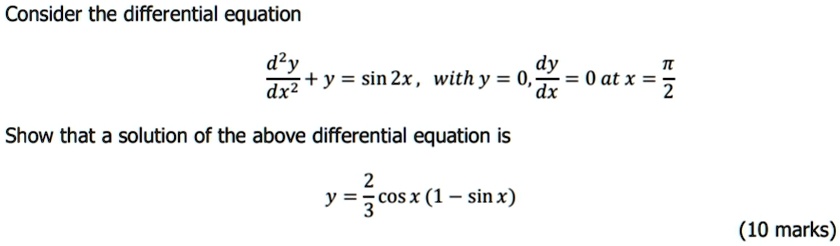 Consider the differential equation (d^2y)/(dx^2) + y = sin2x, with y = 0, (dy)/(dx) = 0 at x ...